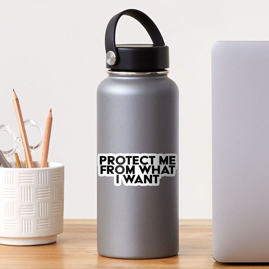 "PROTECT ME FROM WHAT I WANT" Sticker for Sale by mjamesmac | Redbubble