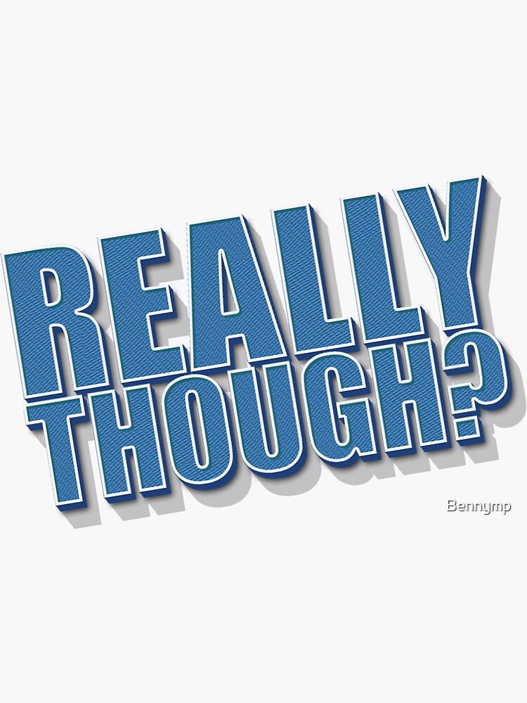 "Really Though? - Should You Do That" Sticker for Sale by Bennymp ...
