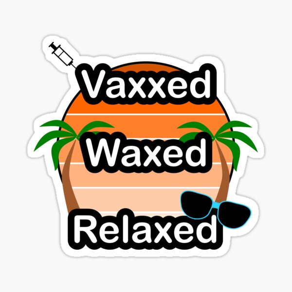 "Vaxxed, Waxed, Relaxed" Sticker for Sale by ArashiiGames | Redbubble