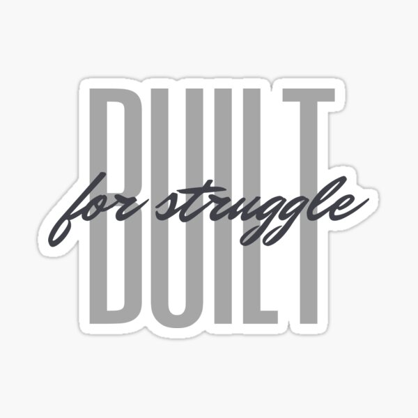 "built for struggle" Sticker by corbinsdesigns | Redbubble
