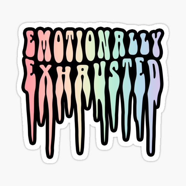 "Emotionally Exhausted" Sticker by BetweenTwoPages | Redbubble