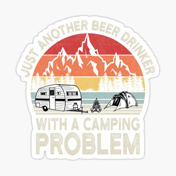 "Just Another Beer Drinker With A Camping Problem Funny inspiring ...