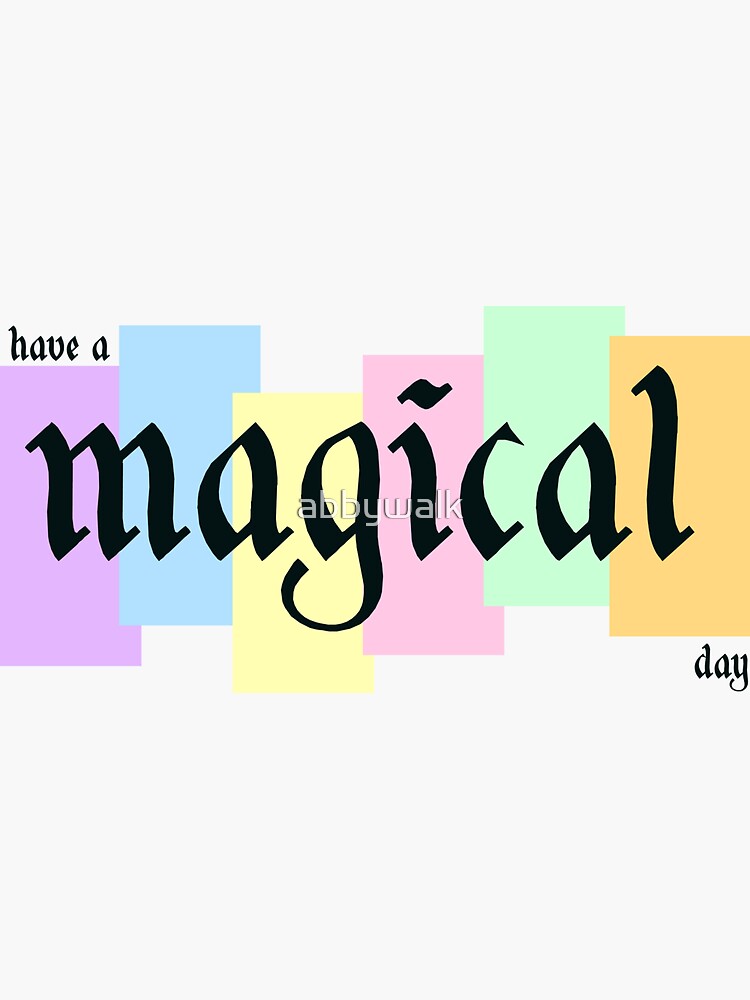 "have a magical day!" Sticker for Sale by abbywalk | Redbubble
