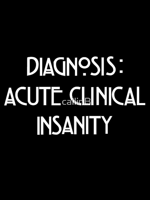 "Acute Clinical Insanity" by cailinB | Redbubble