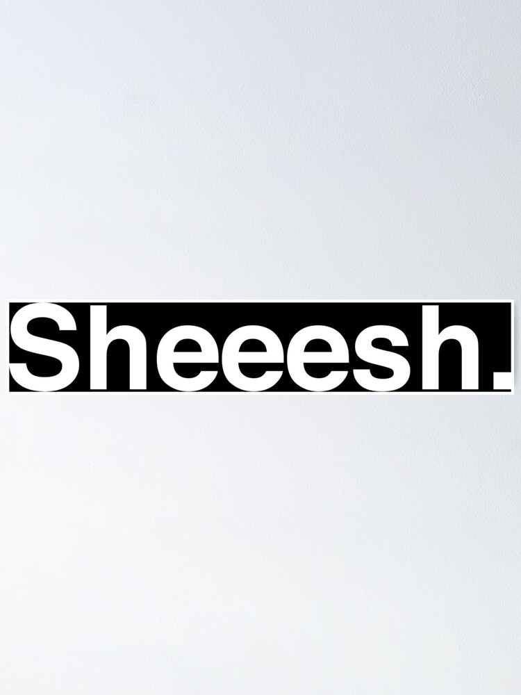 "Sheesh" Poster by thxwolfie | Redbubble