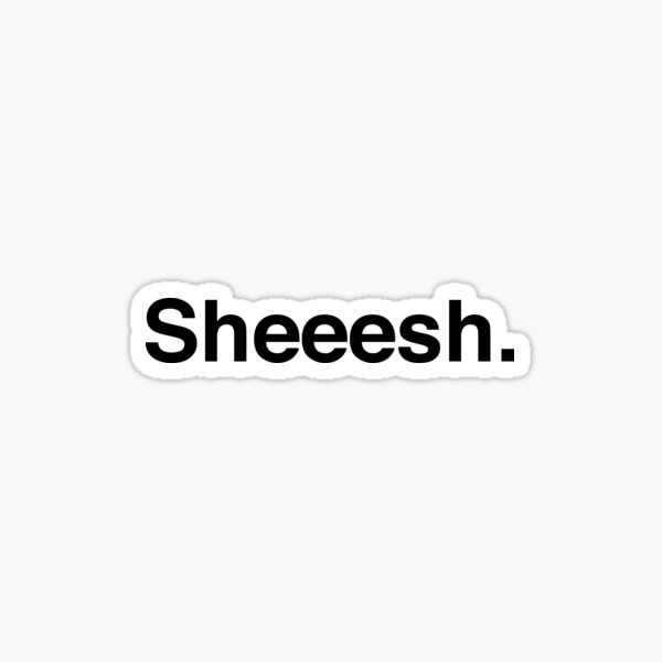 "Sheesh" Sticker for Sale by thxwolfie | Redbubble