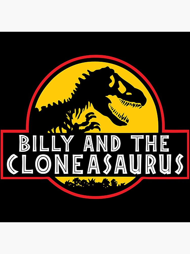 "Billy & The Cloneasaurus T-Shirt" Poster for Sale by positions1310 ...