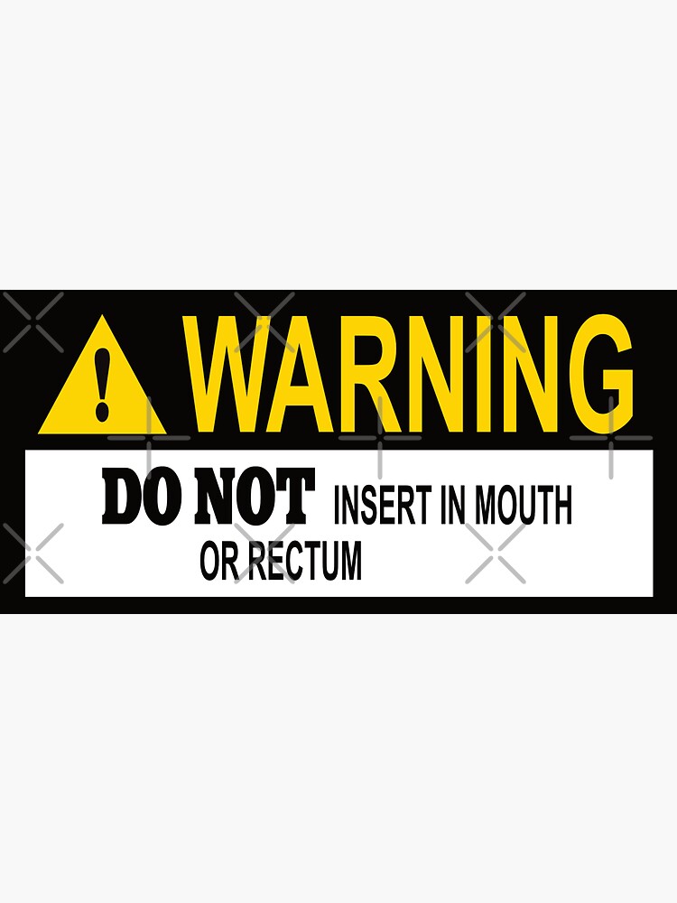 Warning Do Not Insert In Mouth Or Rectum Sticker For Sale By warning-do-not-insert-in-mouth-or-rectum-sticker-for-sale-by