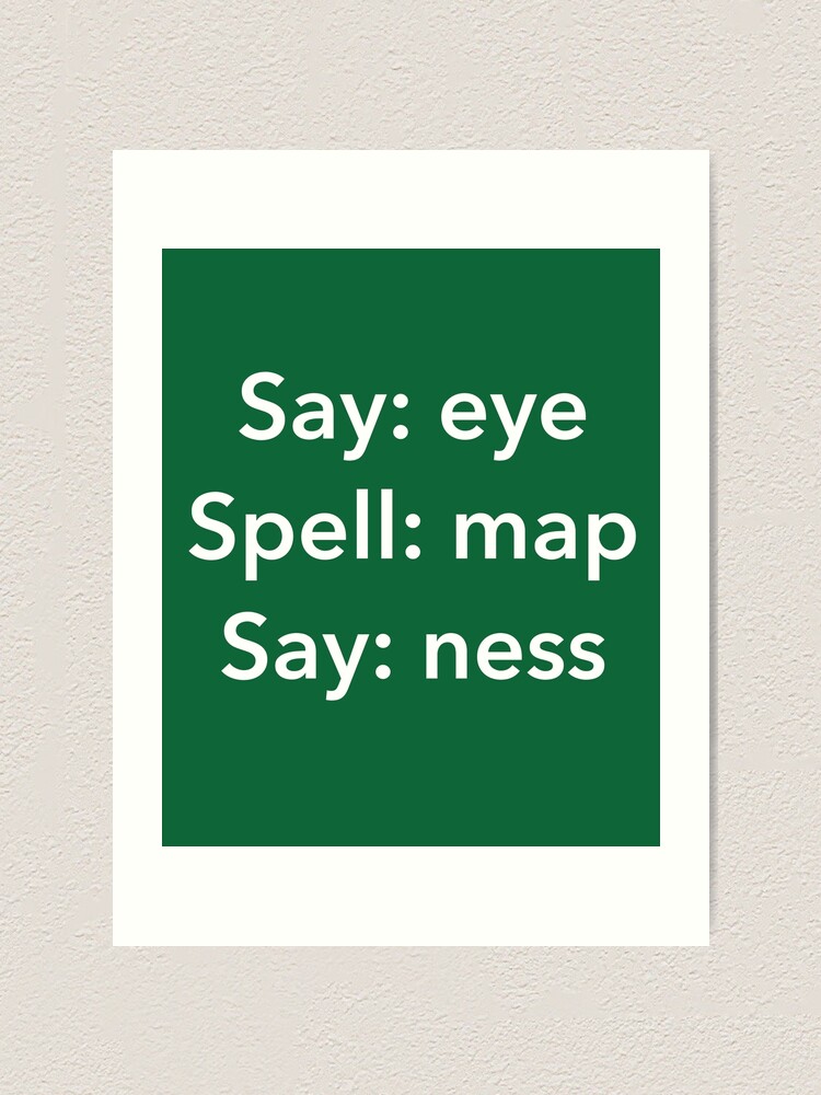 "Say Eye Spell Map Say Ness Funny Shirt" Art Print for Sale by ...
