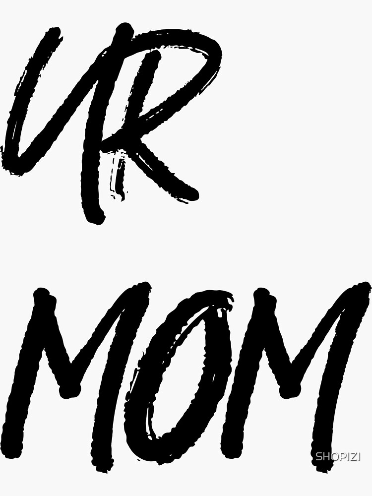 "Ur Mom" Sticker for Sale by SHOPIZI | Redbubble