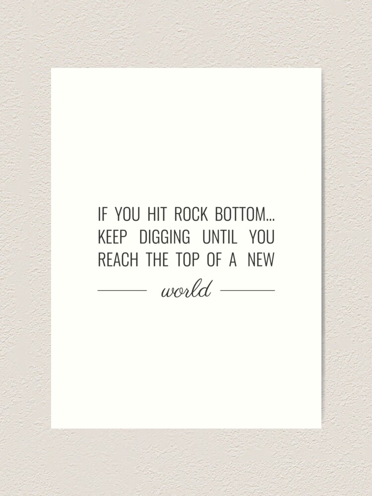 "If you hit rock bottom keep digging - inspirational motivational ...
