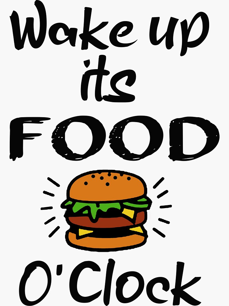 "WAKE UP ITS FOOD O'CLOCK" Sticker by RevolzDesigns | Redbubble