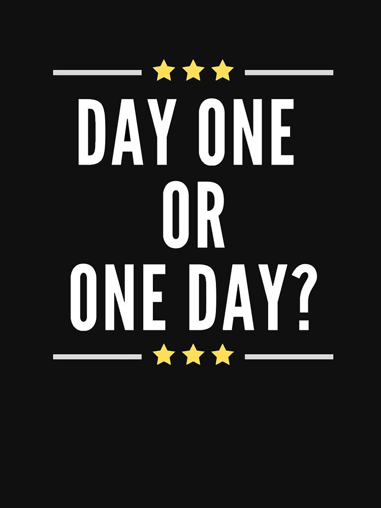"DAY ONE OR ONE DAY? | motivational | inspirational |" T-shirt for Sale ...