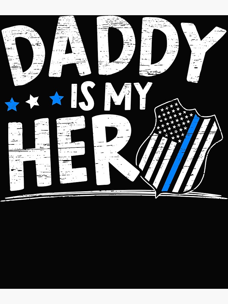 "Daddy Is My Hero Kids Police Thin Blue Line Law Enforcement " Poster ...