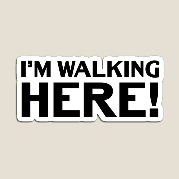 Im Walking Here Gifts & Merchandise | Redbubble
