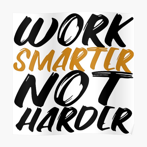 "Work smarter not harder" Poster for Sale by Rehaaam | Redbubble