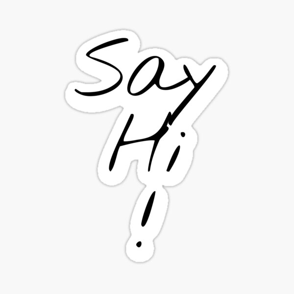 "Say Hi!" Sticker by KHOS | Redbubble
