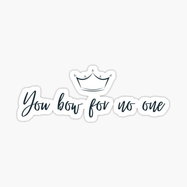 "You bow for no one" Sticker for Sale by Bookdragon77 | Redbubble