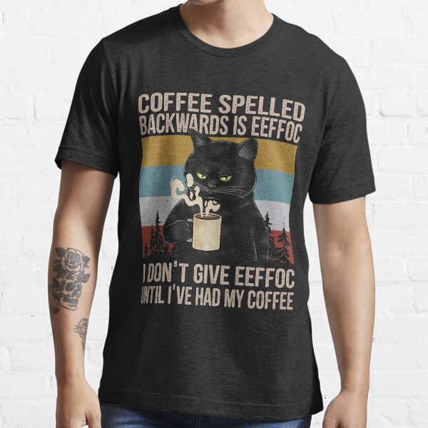 "Black Cat Coffee Spelled Backwards is EEFFOC As I Don't Give EEFFOC ...