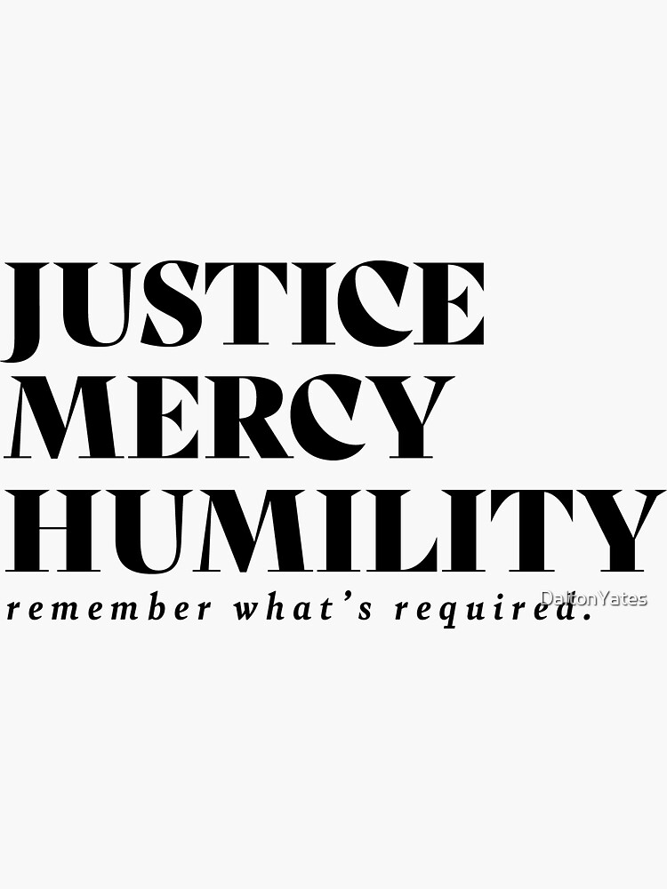 "Justice Mercy Humility - Micah 6:8 (black alternate)" Sticker for Sale ...