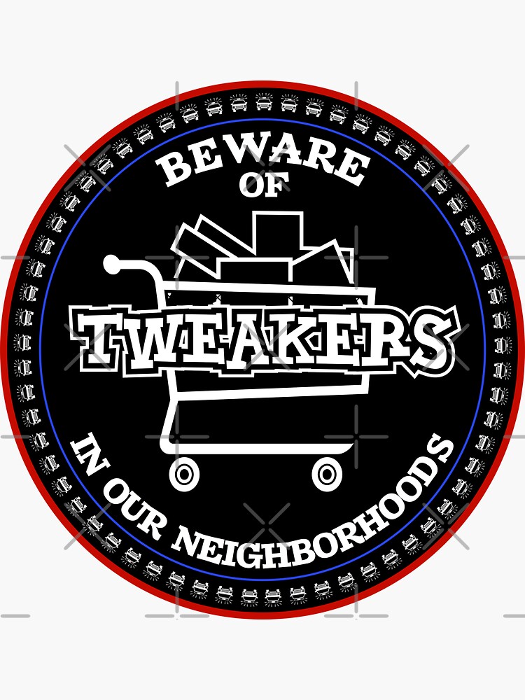 "Beware of Tweakers..." Sticker for Sale by JDNDA1 | Redbubble