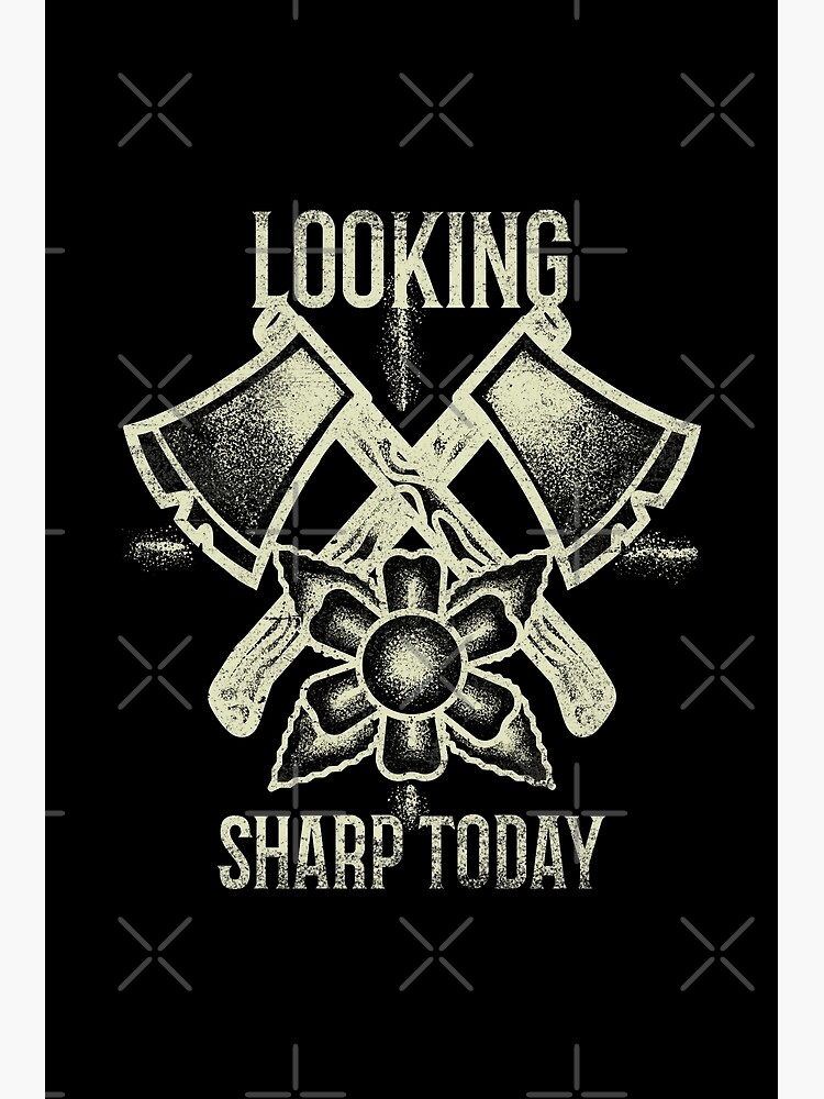 "Looking Sharp Today Axe Throwing Sayings" Poster by Zee-Tree | Redbubble