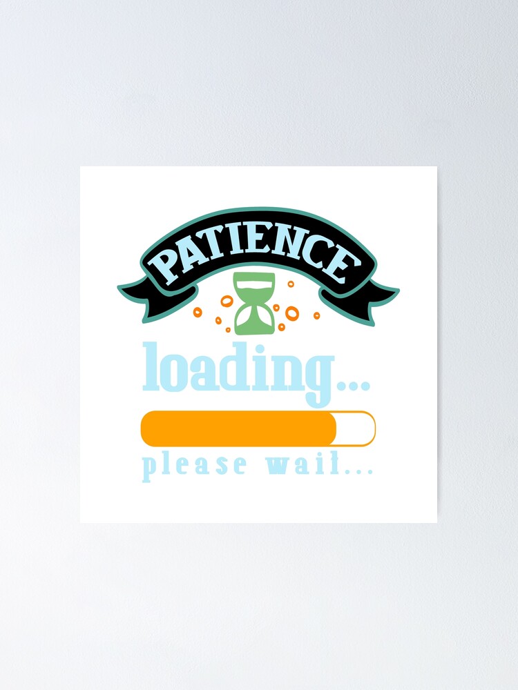 "Patience Loading, Please Wait - Orange, Light Blue" Poster by ...