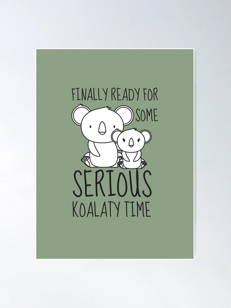 Koalaty Time Memes Im Here For Koalaty Time Funny Koala Lover Gift