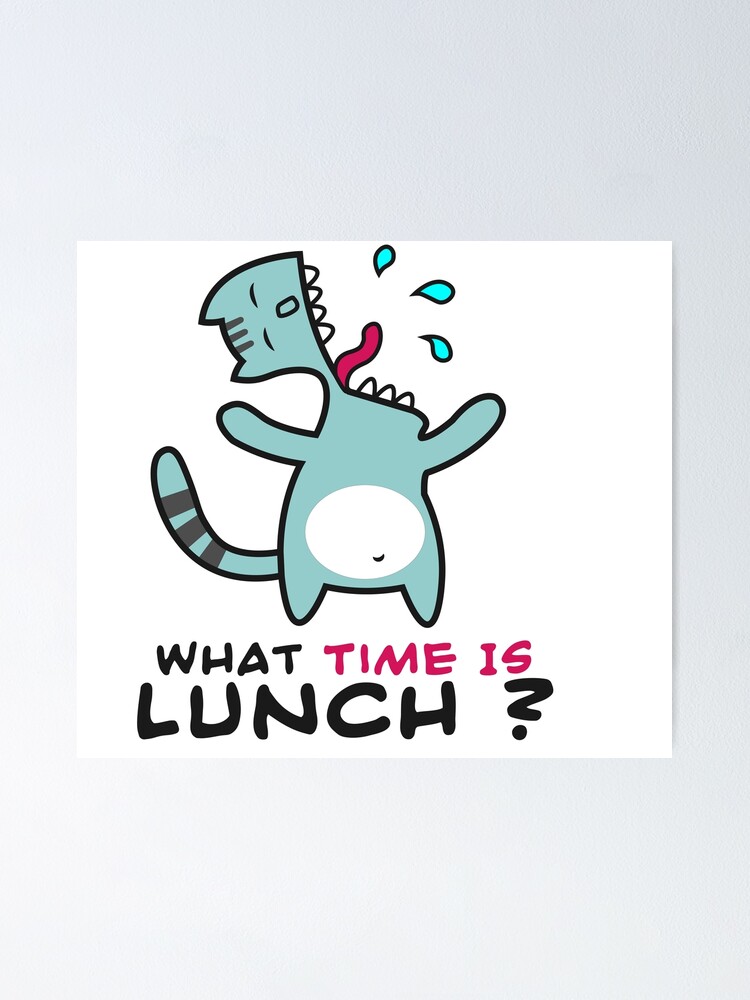 "What Time Is Lunch?" Poster for Sale by JJandMM | Redbubble