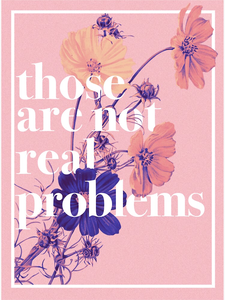 "those are not real problems " Sticker for Sale by pixelmeconfused ...