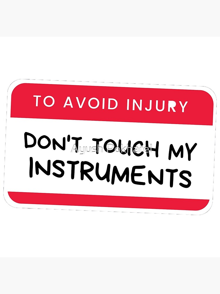 "Warning Don't Touch My Instruments Funny Sticker Label" Poster by ...