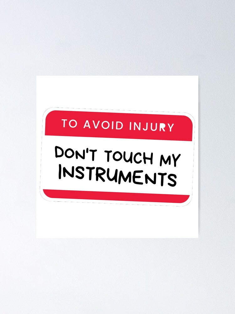 "Warning Don't Touch My Instruments Funny Sticker Label" Poster by ...