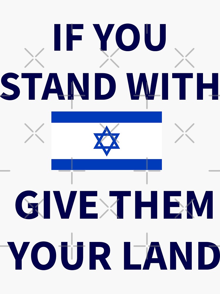 "If you stand with israel give them your land" Sticker for Sale by ...