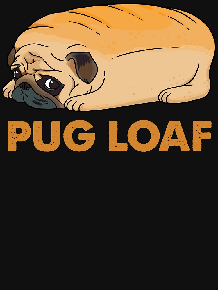 "Pug Loaf, pug toast, funny dog, meme, pug dog" T-shirt for Sale by ...