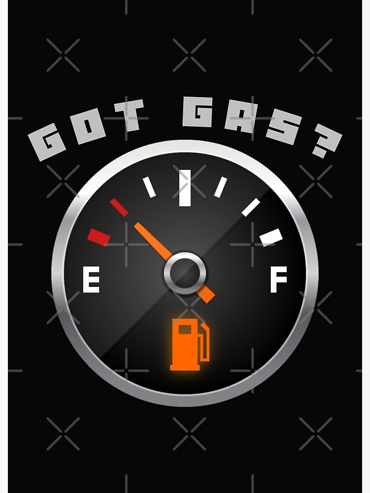 "Got Gas? Running On Empty" Poster for Sale by BubbaCool | Redbubble