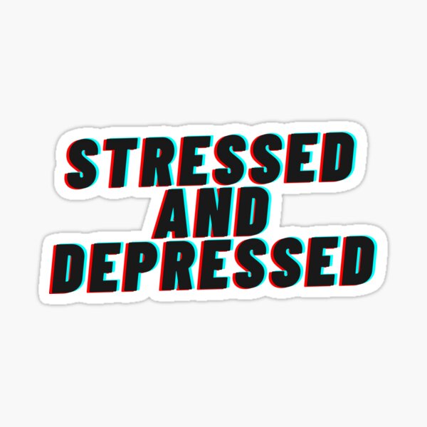 "stressed and depressed" Sticker for Sale by rj-xo | Redbubble