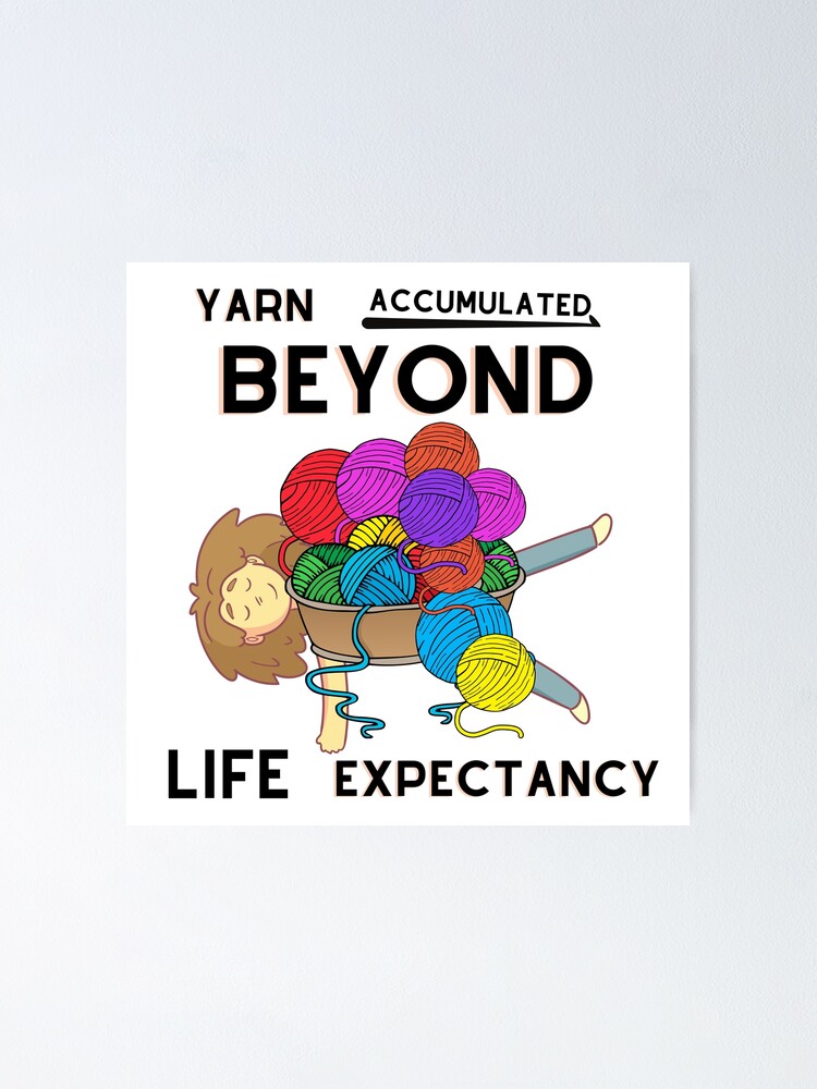 "Yarn Accumulated Beyond Life Expectancy" Poster for Sale by LeandaLand ...
