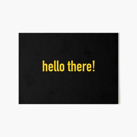 "Hello There! Star Wars prequel meme" Art Board Print for Sale by ...