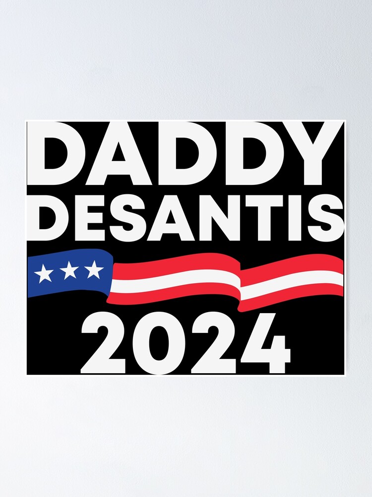 "Daddy 2024 Desantis - DeSantis 2024 Election Campaign Designs DeSantis ...