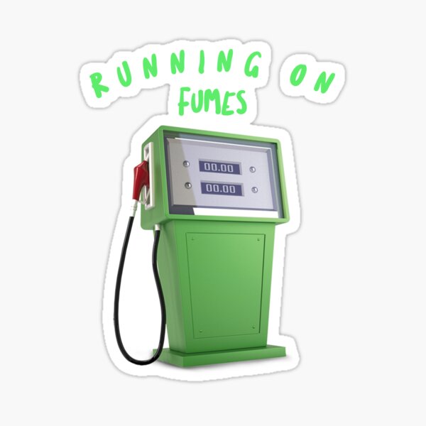 "Running On Fumes Got Gas?" Sticker by BubbaCool | Redbubble