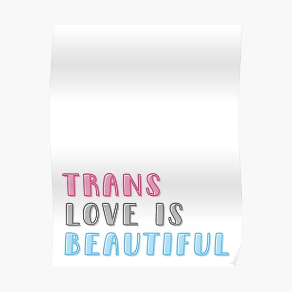 "Trans Love Is Beautiful - Trans Pride" Poster for Sale by ...