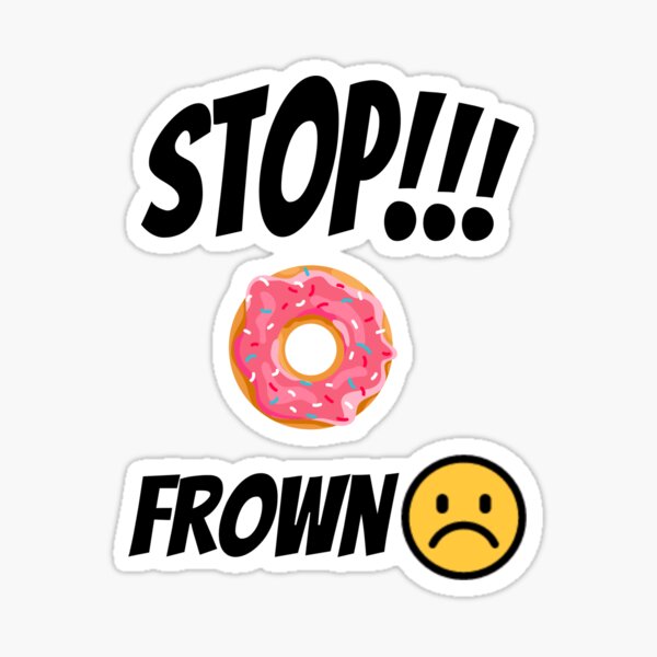 "Stop!!! Donut Frown Funny Cool Design" Sticker for Sale by ...