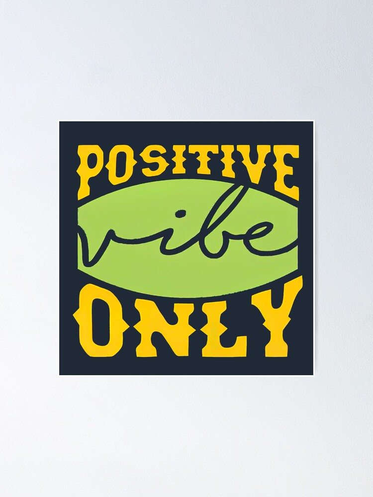 "Positive Vibes Only, Positive Vibe Only" Poster by graphic-genie ...