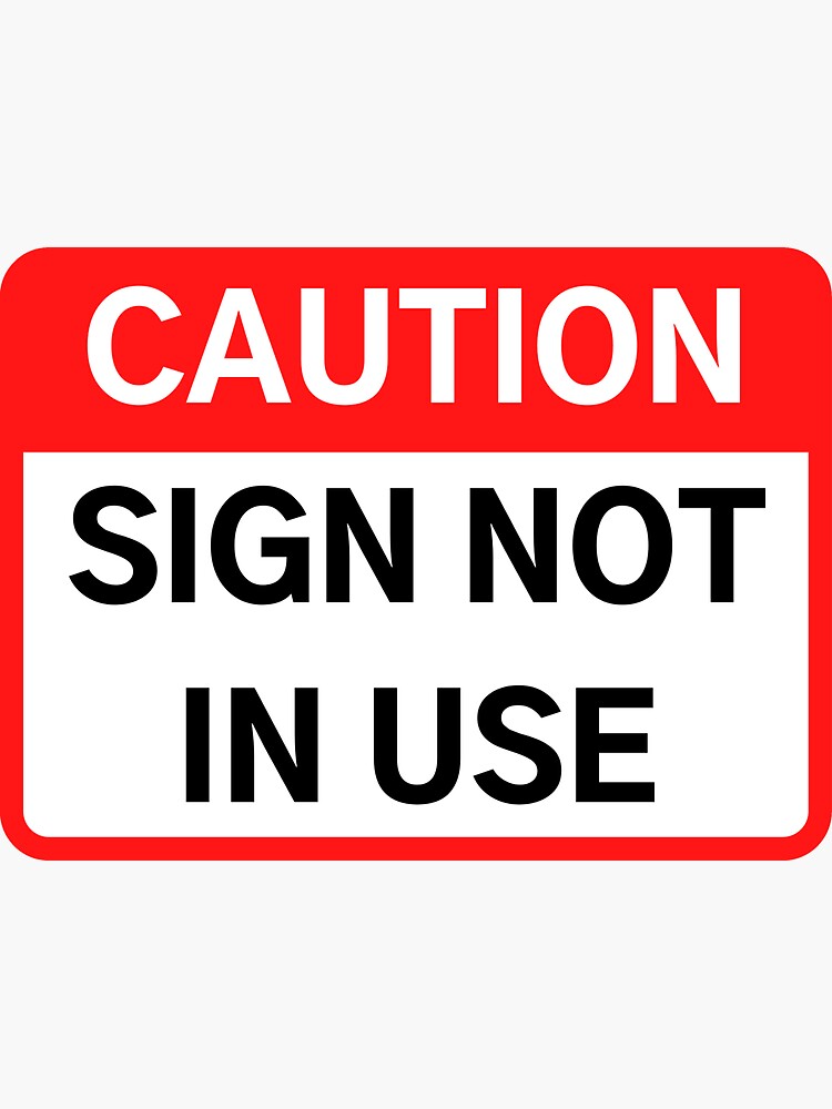 "CAUTION SIGN NOT IN USE" Sticker for Sale by Axley | Redbubble
