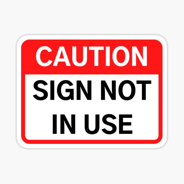 "CAUTION SIGN NOT IN USE" Sticker for Sale by Axley | Redbubble