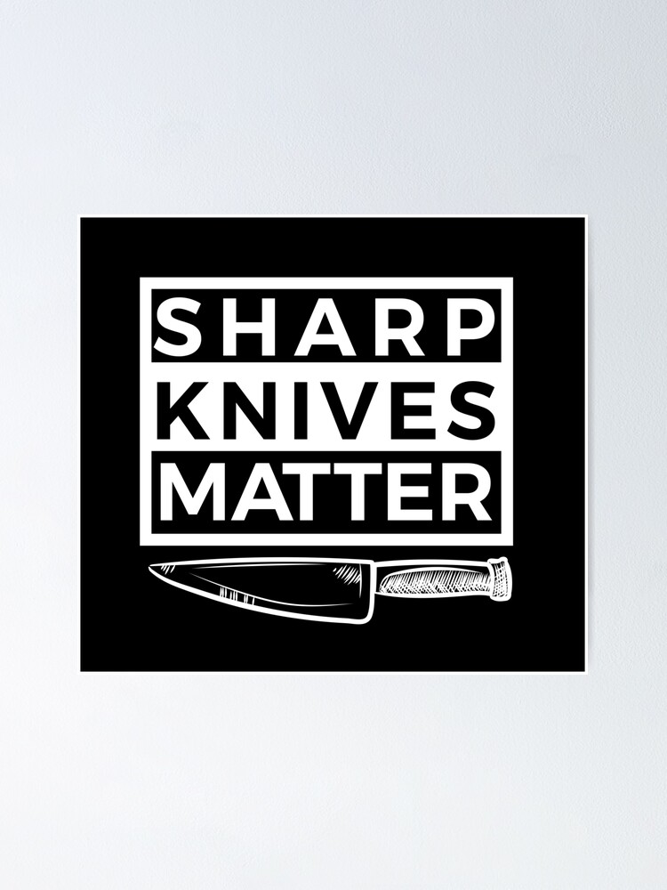 "Sharp Knives Matter" Poster by araeesha0315 | Redbubble