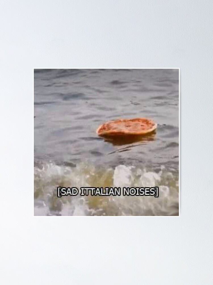 "Sad Italian Noises" Poster for Sale by Coddiwomple3 | Redbubble