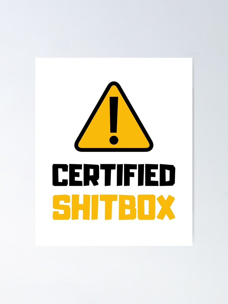 "Certified Shitbox, Shit Box" Poster by daguilon | Redbubble