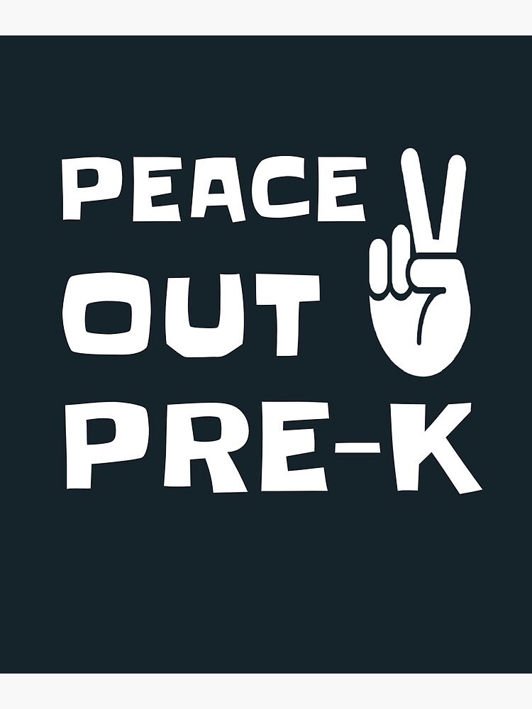 "Peace out pre-k, cute kindergarden." Poster by VaritSun | Redbubble