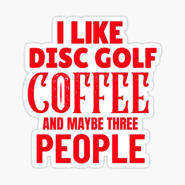 "I Like Disc Golf Coffee And Maybe Three People, Funny Disc Golf And ...